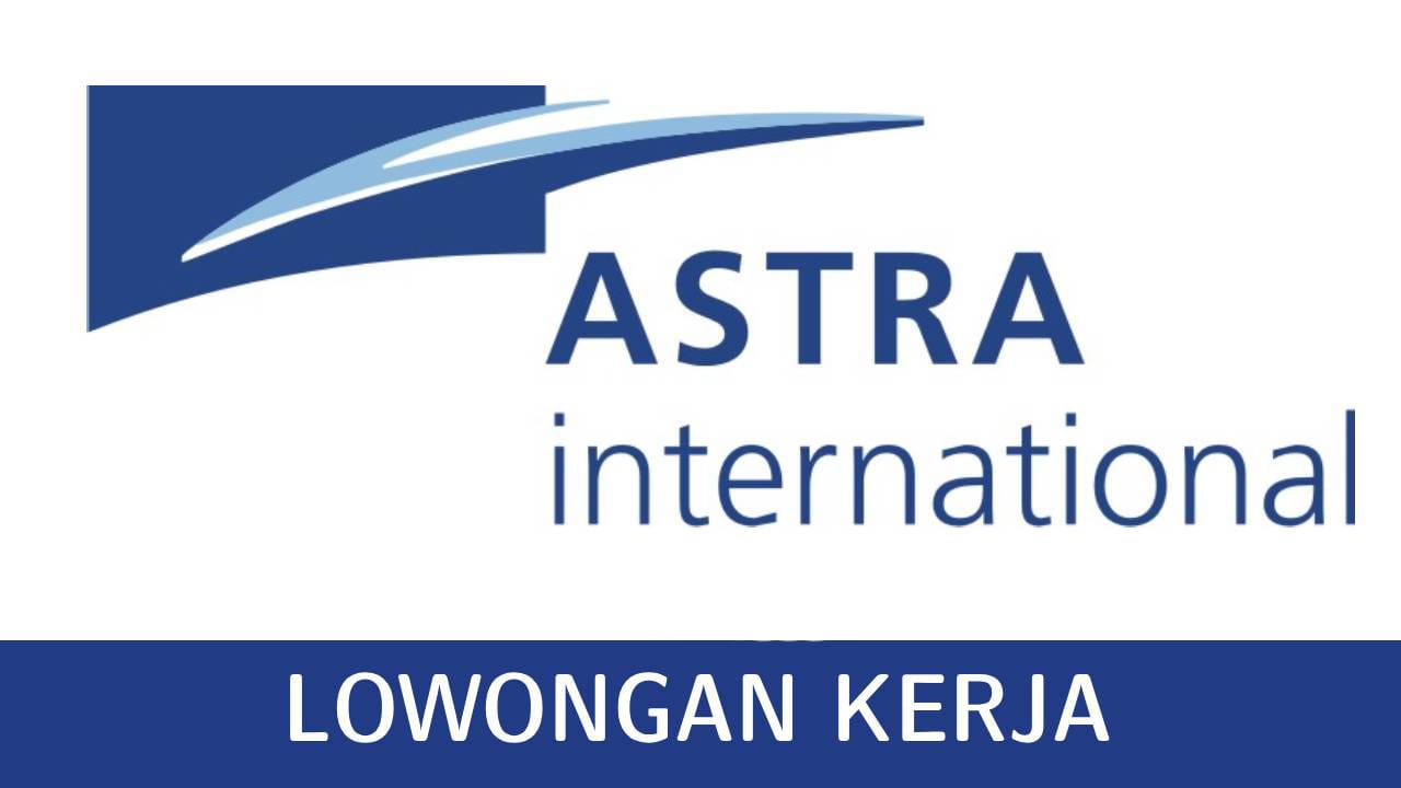 PT Astra International Tbk Buka Posisi General Admin, Segera Lamar ...